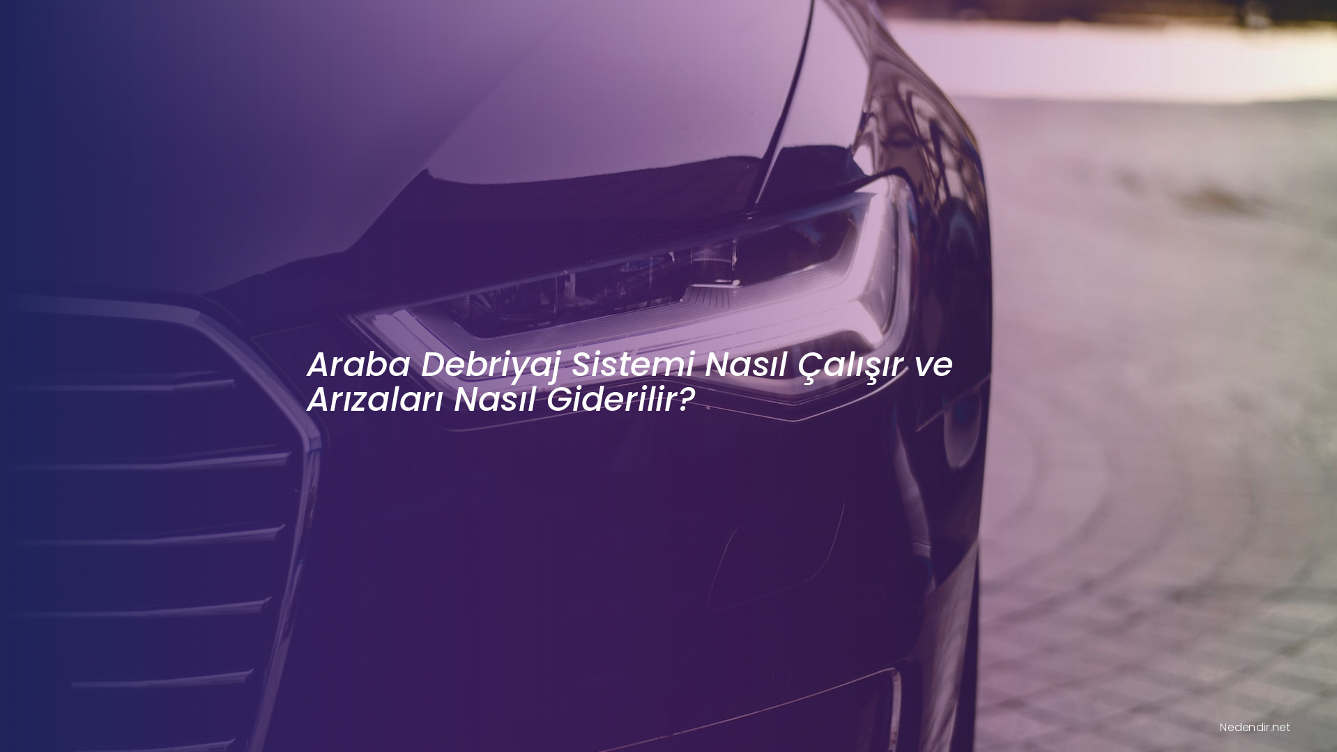 Araba Debriyaj Sistemi Nasıl Çalışır ve Arızaları Nasıl G...
